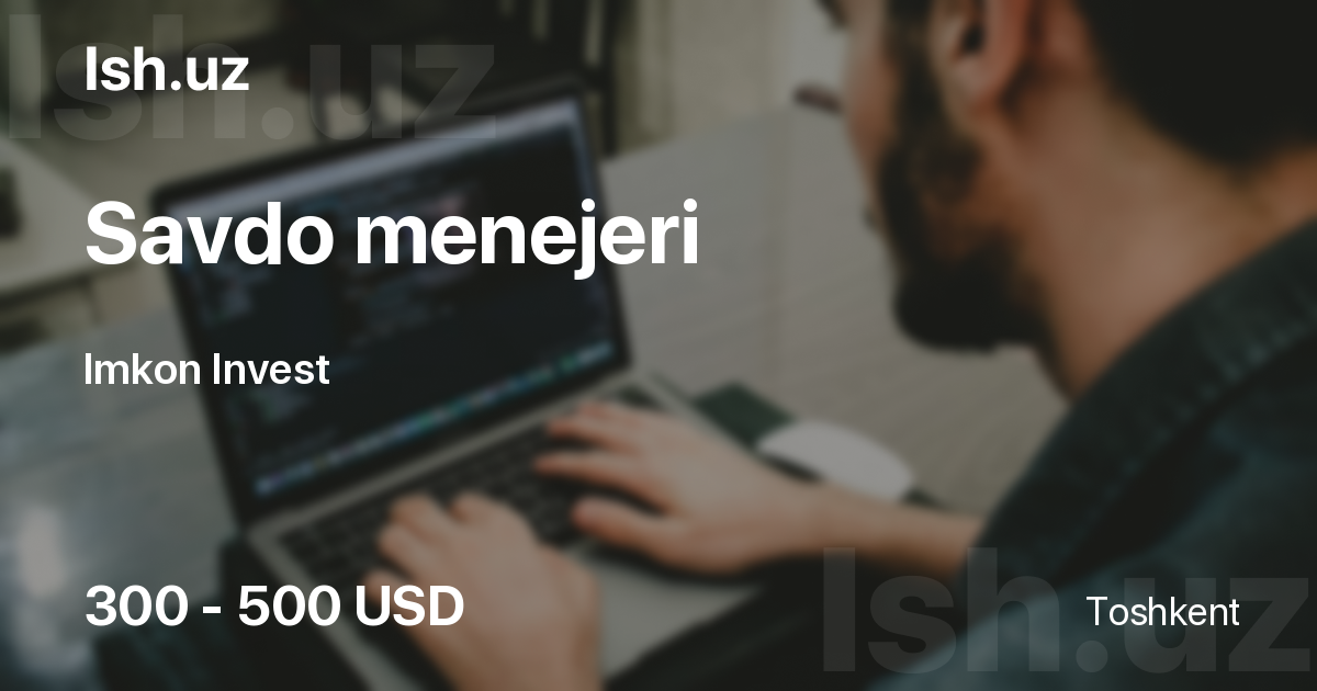 Vakansiya savdo menejeri Toshkentda, tajriba 1 yildan ortiq, oylik 300 ...